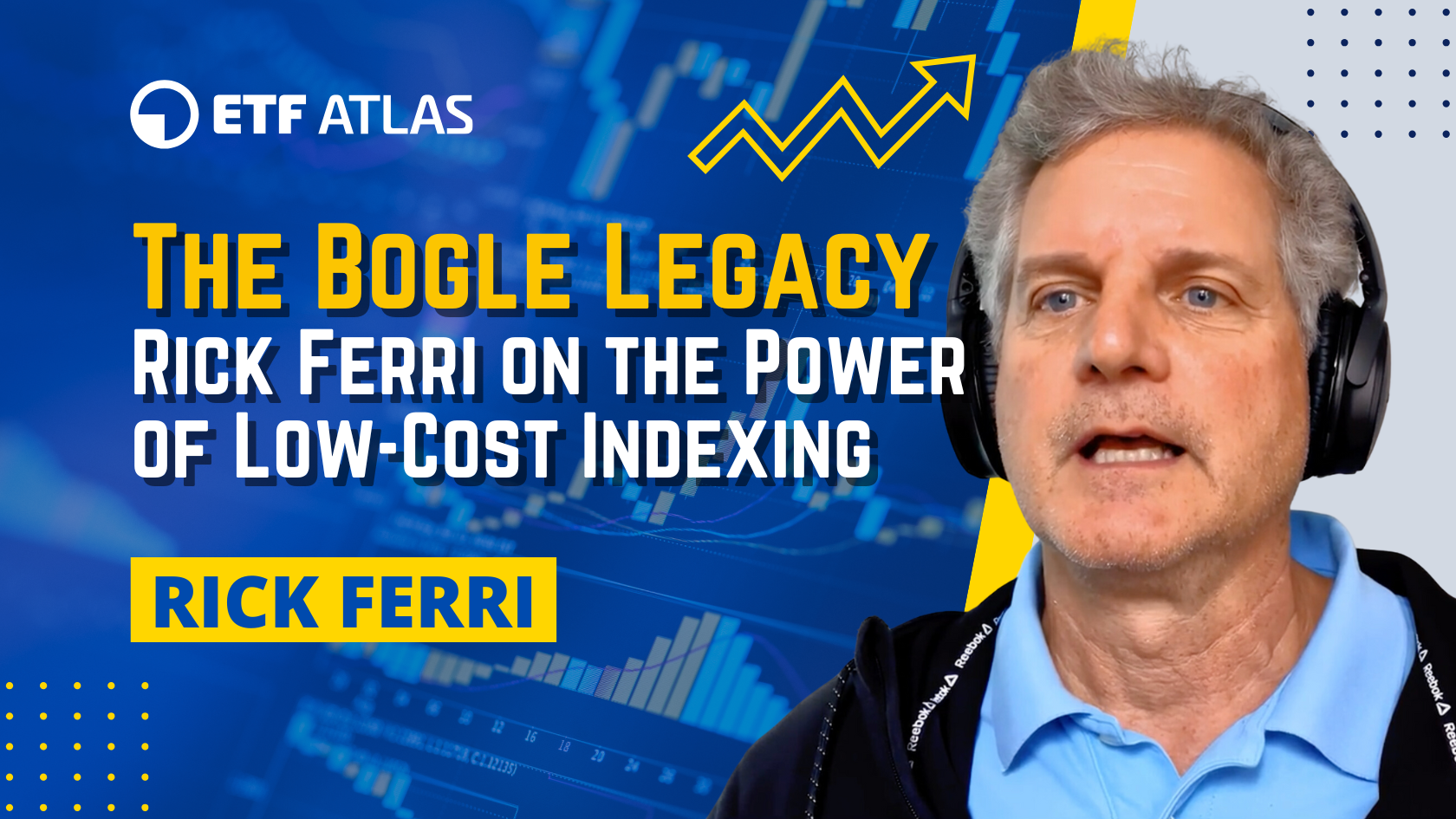 The Bogle Legacy: Rick Ferri on the Power of Low-Cost Indexing - ETFatlas Academy